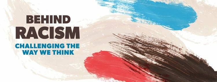 Behind Racism: Challenging the Way We Think