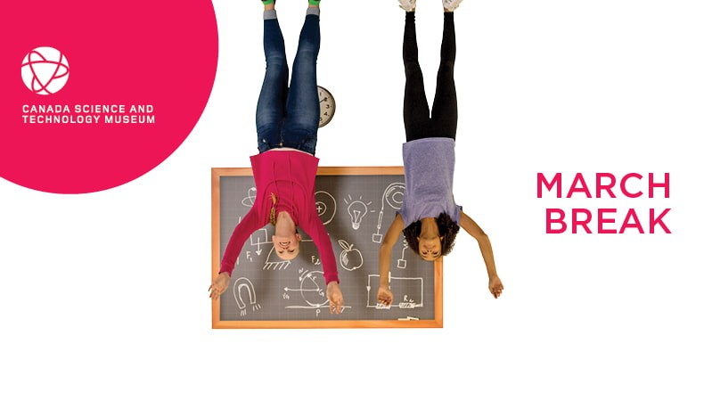 March Break at Canada Science and Technology Museum