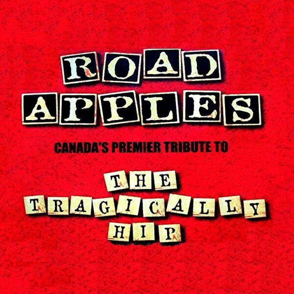 Road Apples – A Tribute to The Tragically Hip