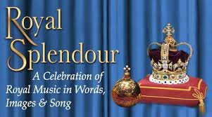 ROYAL SPLENDOUR: A Celebration of Royal Music In Words, Music and Song