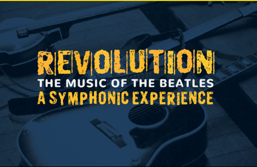 Revolution: The Music of The Beatles – A Symphonic Experience