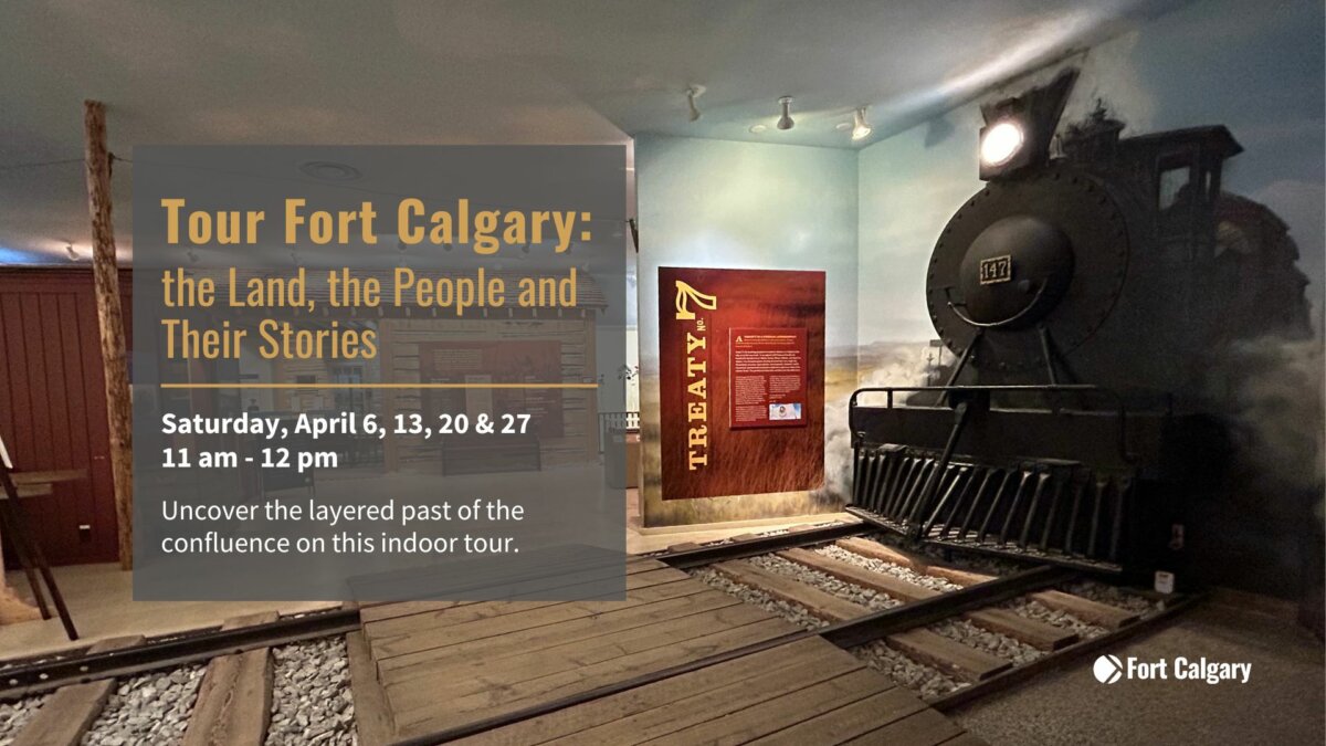 Tour Fort Calgary: the Land, the People and Their Stories