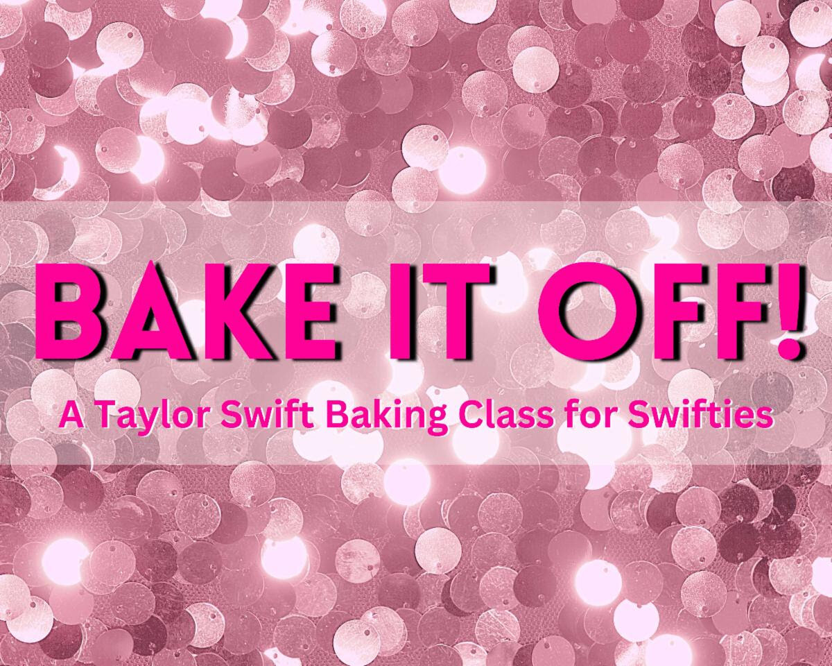 Bake It Off! – A Taylor Swift Baking Class for Swifties