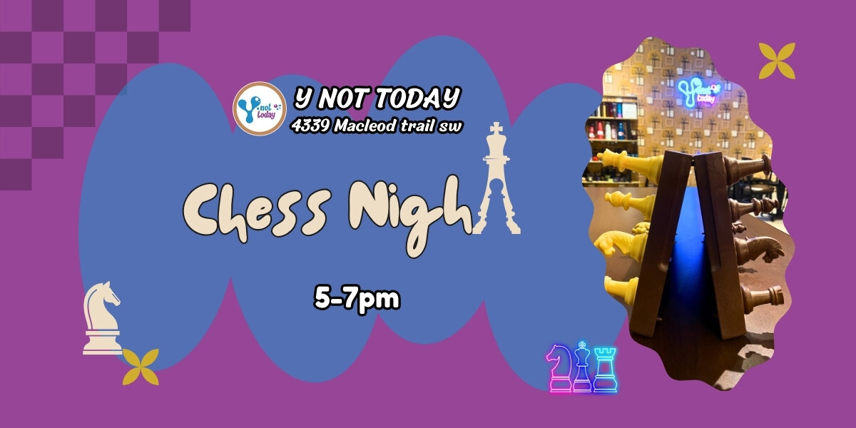 Chess night. Calgary. Y NOT TODAY