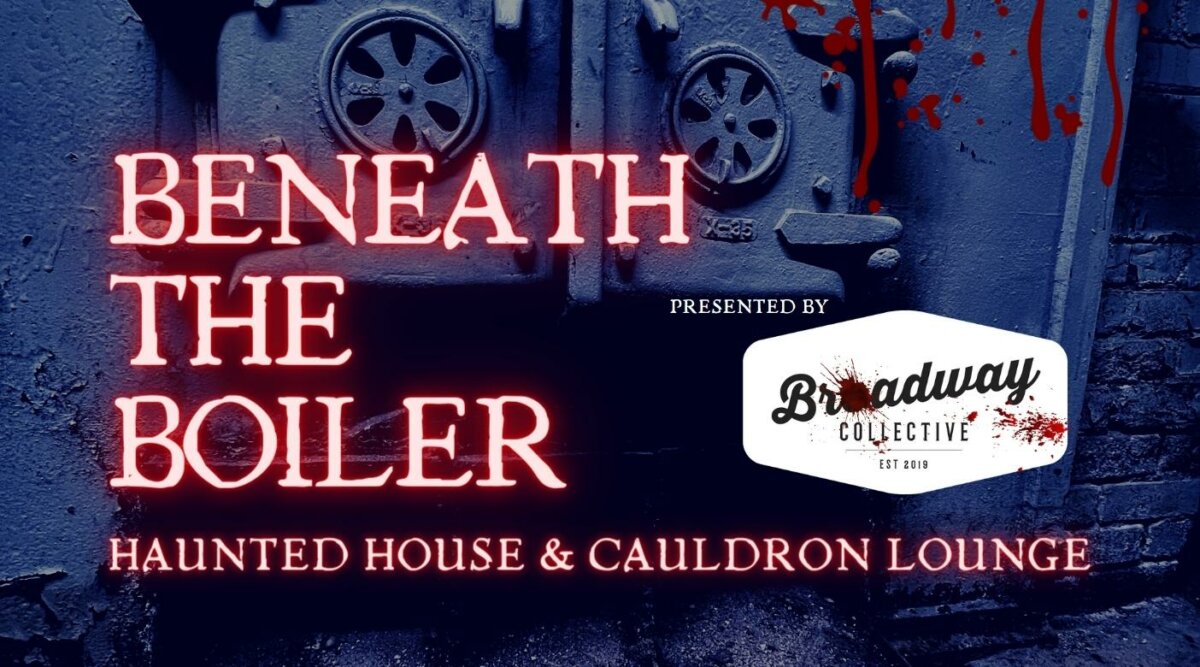 "Beneath the Boiler" Haunted House & Cauldron Lounge